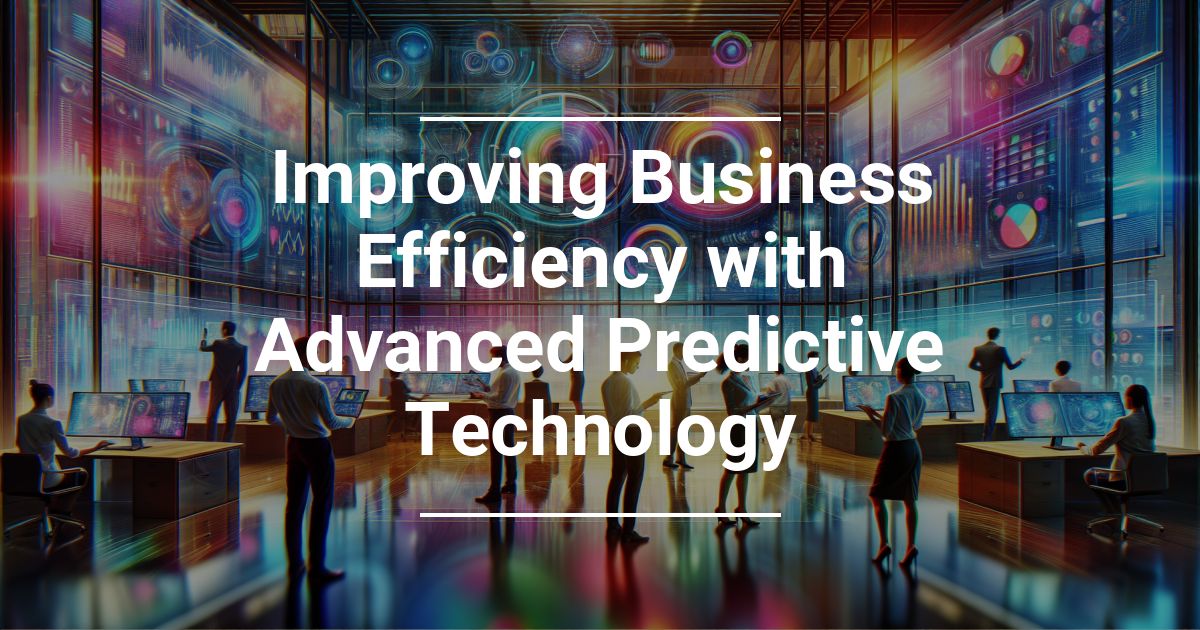 Improving Business Efficiency with Advanced Predictive Technology ...